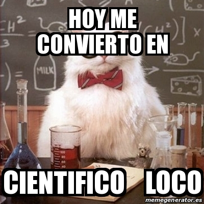 Meme Chemistry Cat - Hoy me convierto en Cientifico loco - 31351698