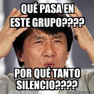 Meme Jackie Chan - QuÃ© pasa en este grupo???? por quÃ© tanto silencio ...