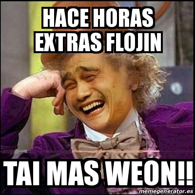 Meme Yao Wonka - hace horas extras flojin tai mas weon!! - 31352685