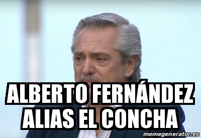 Meme Personalizado - Alberto FernÃ¡ndez alias el concha - 31352923