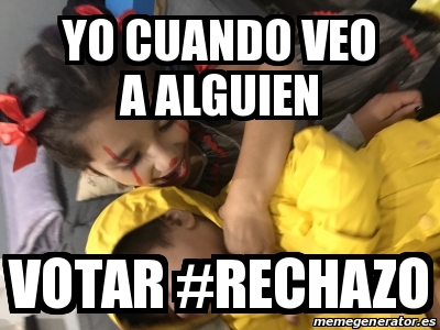 Meme Personalizado - Yo cuando veo a alguien votar #rechazo - 31353031
