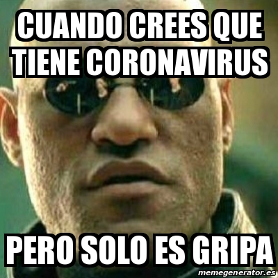 Meme What If I Told You - cuando crees que tiene coronavirus pero solo ...