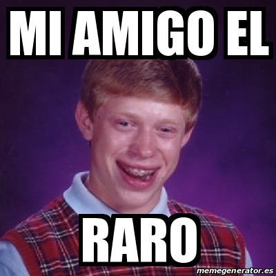 Meme Bad Luck Brian - mi amigo el raro - 31353684