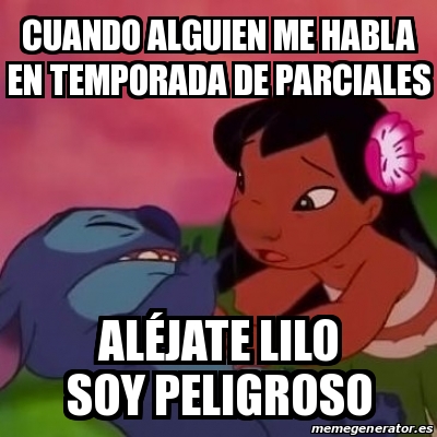 Meme Personalizado - Cuando alguien me habla en temporada de parciales ...