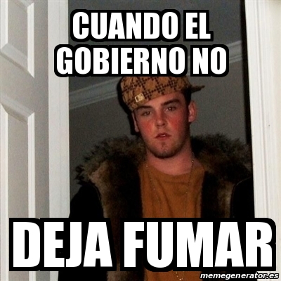 Meme Scumbag Steve - cuando el gobierno no deja fumar - 31355682
