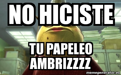 Meme Personalizado - No hiciste tu papeleo ambrizzzz - 31356083