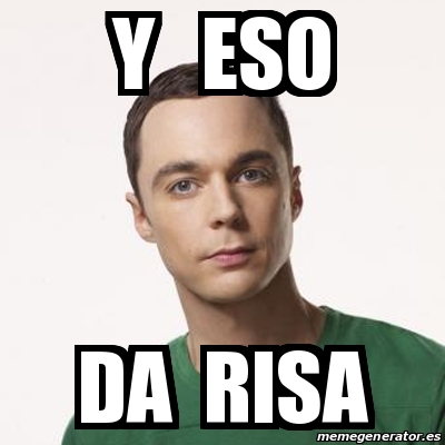 Meme Sheldon Cooper - Y eso Da Risa - 31358069
