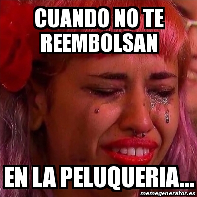 Meme Personalizado - Cuando no te reembolsan En la peluqueria... - 31358076