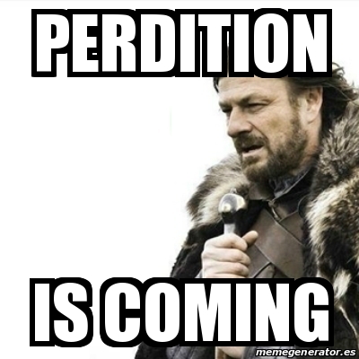 Meme Prepare Yourself - Perdition Is coming - 31359595