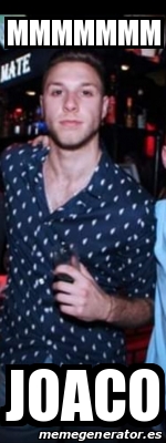 Meme Personalizado - Mmmmmmm Joaco - 31361413