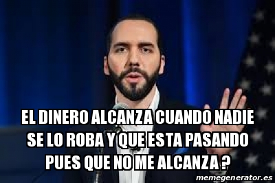 Meme Personalizado - el dinero alcanza cuando nadie se lo roba y que ...