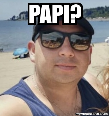 Meme Personalizado - Papi? - 31362658