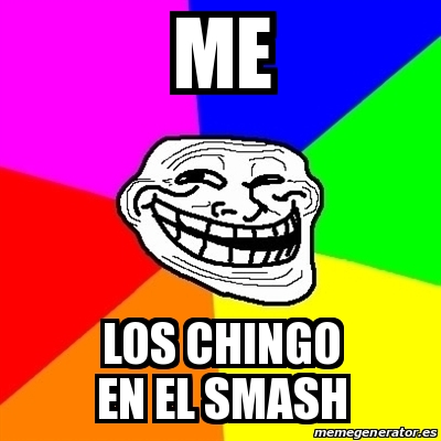 Meme Troll - Me Los chingo en el smash - 31362721