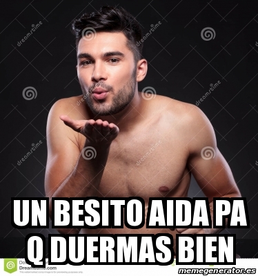 Meme Personalizado - Un besito Aida pa q duermas bien - 31363249