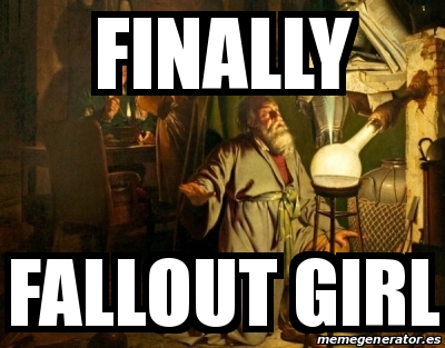 Meme Personalizado - finally fallout girl - 31363337