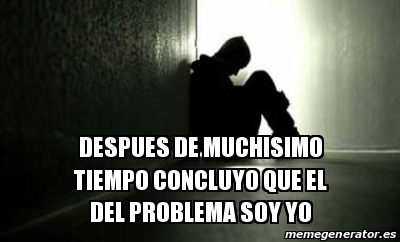 Meme Personalizado - despues de muchisimo tiempo concluyo que el del ...
