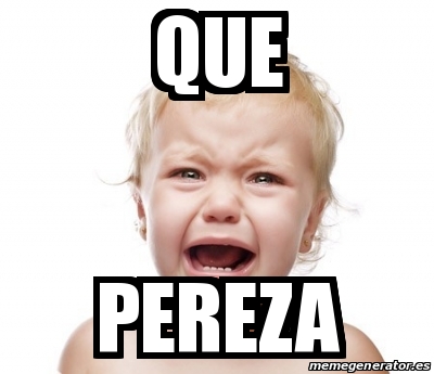 Meme Personalizado - Que Pereza - 31365001