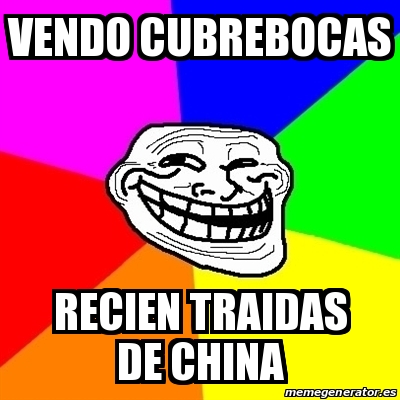 Meme Troll - Vendo cubrebocas Recien traidas de china - 31365259