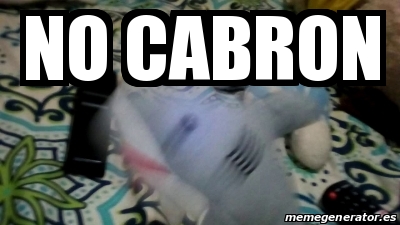 Meme Personalizado - no cabron - 31365349