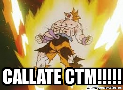 Meme Personalizado - Callate ctm!!!!! - 31365603