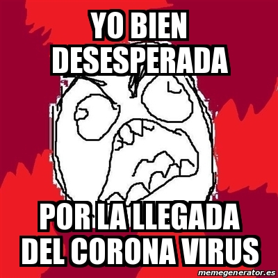 Meme Rage FU - yo bien desesperada por la llegada del corona virus ...