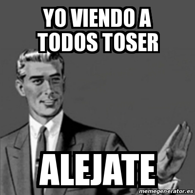 Meme Correction Guy - yo viendo a todos toser alejate - 31365747