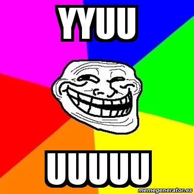 Meme Troll - Yyuu Uuuuu - 31365772