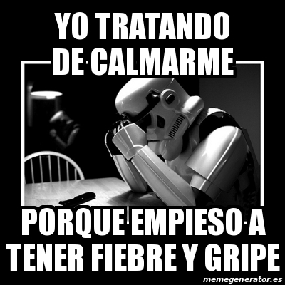 Meme Sad Trooper - yo tratando de calmarme porque empieso a tener ...