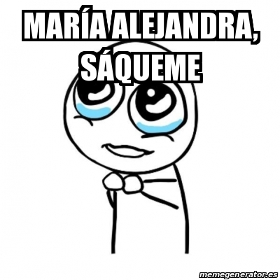 Meme Por favor - MarÃ­a Alejandra, sÃ¡queme - 31366218