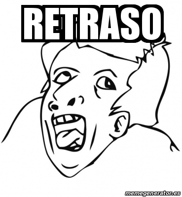 Meme Personalizado - retraso - 31366542