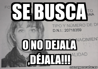 Meme Personalizado - Se busca O no dejala ,dÃ©jala!!! - 31367016