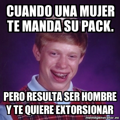 Meme Bad Luck Brian - CUANDO UNA MUJER TE MANDA SU PACK. PERO RESULTA ...