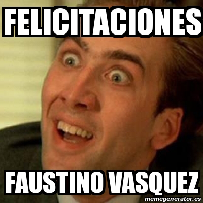 Meme No me digas - Felicitaciones Faustino Vasquez - 31367446