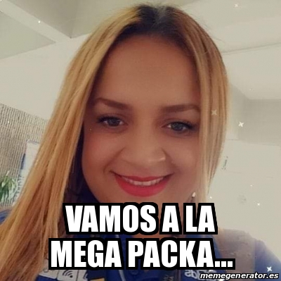 Meme Personalizado - Vamos a la mega packa... - 31367519