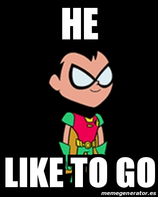 Meme Personalizado - he like to go - 31367586