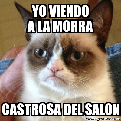 Meme Grumpy Cat - yo viendo a la morra castrosa del salon - 31367594