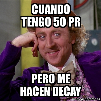 Meme Willy Wonka - Cuando tengo 50 PR pero me hacen decay - 31367918