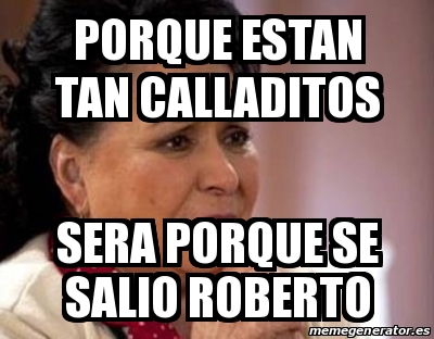 Meme Personalizado - porque estan tan calladitos sera porque se salio ...