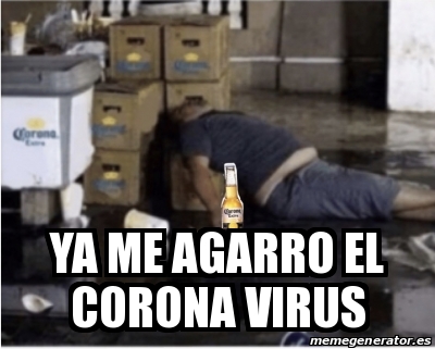 Meme Personalizado - Ya me agarro el Corona Virus - 31368433