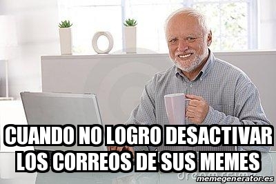 Meme Personalizado - cuando no logro desactivar los correos de sus ...