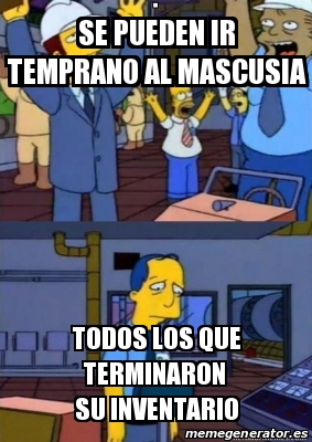 Meme Personalizado - se pueden ir temprano al mascusia todos los que ...