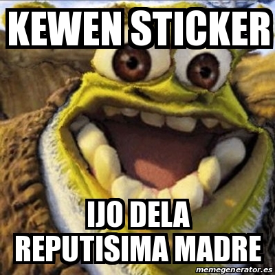 Meme Personalizado - Kewen sticker Ijo Dela reputisima madre - 31370758