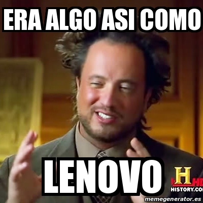 Meme Ancient Aliens - era algo asi como lenovo - 31371184