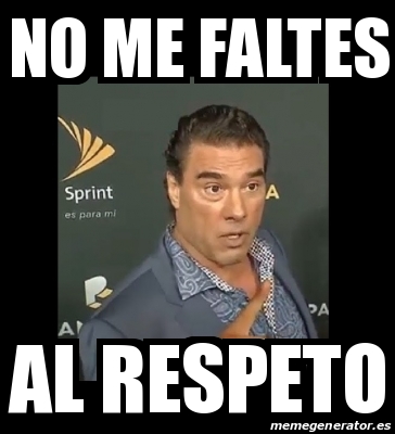 Meme Personalizado - NO ME FALTES AL RESPETO - 31371189