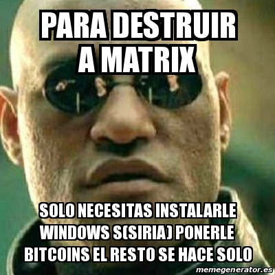 Meme What If I Told You - Para destruir a matrix Solo necesitas ...