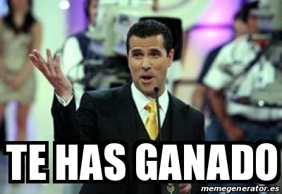 Meme Personalizado - Te has ganado - 31371736