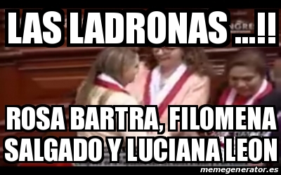 Meme Personalizado - LAS LADRONAS ...!! ROSA BARTRA, FILOMENA SALGADO Y ...