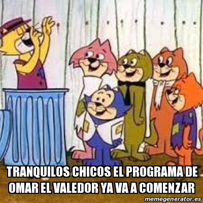 Meme Personalizado - TRANQUILOS CHICOS EL PROGRAMA DE OMAR EL VALEDOR ...