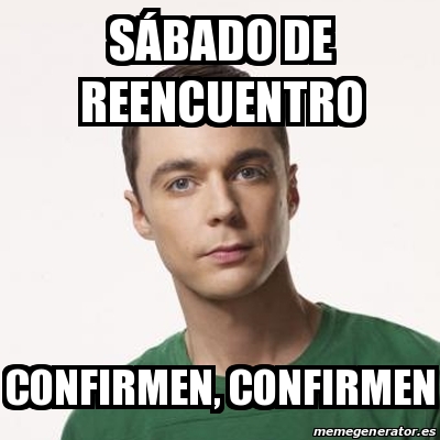 Meme Sheldon Cooper - SÃ¡bado de reencuentro Confirmen, confirmen ...
