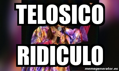 Meme Personalizado - telosico ridiculo - 31372769